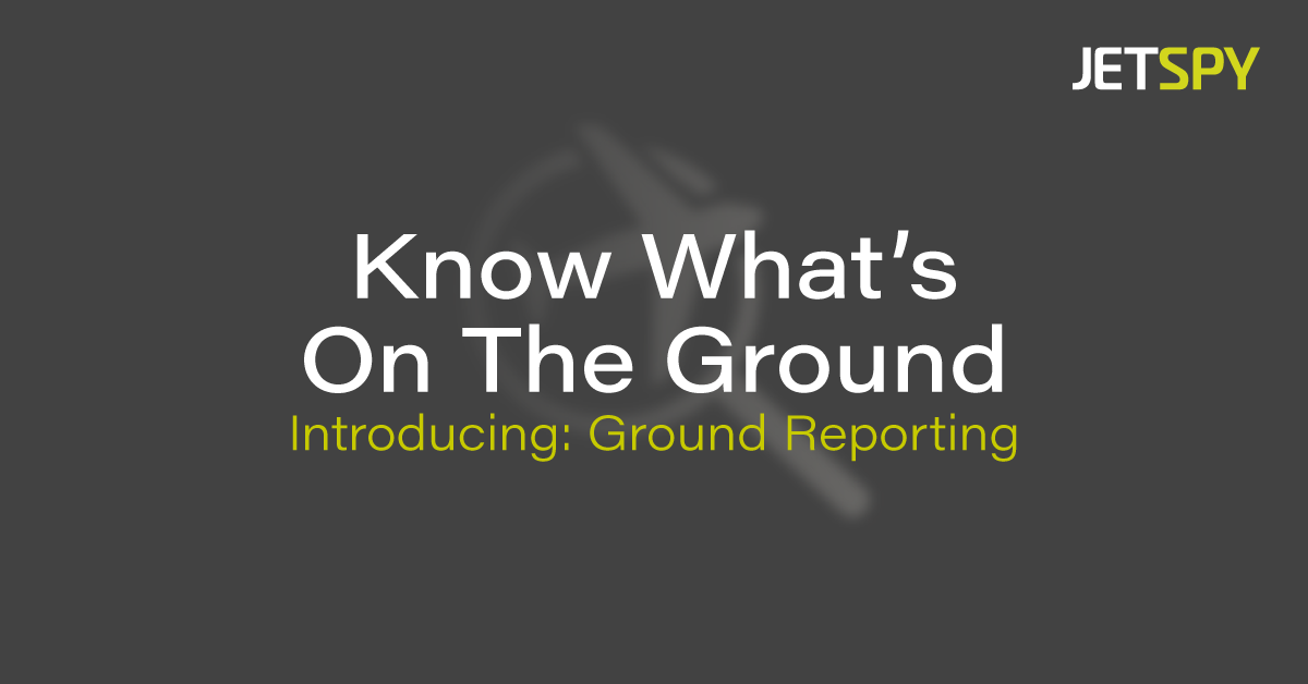 Know What’s On the Ground: JetSpy Unveils Ground Reporting Tool for ...
